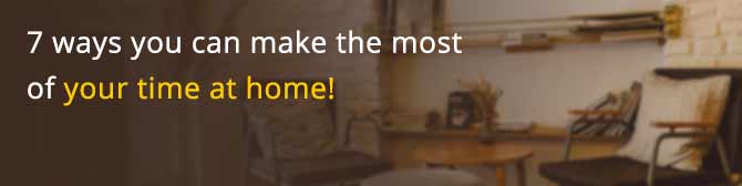 7 Ways You Can Make the Most of Your Time at Home! - Astroyogi.com