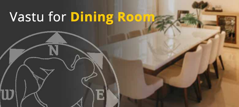 Vastu for Dining Room - What Makes Vastu for a Dining Room so Important?