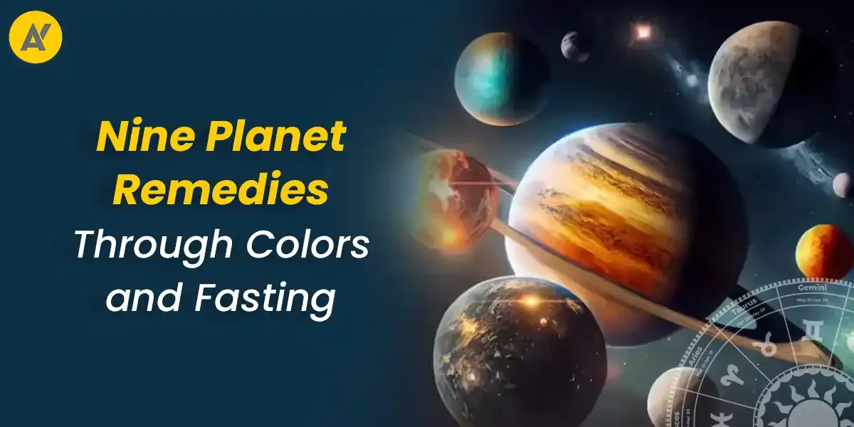 Nine Planet Remedies: How Colors & Fasting Balance Planetary Energy