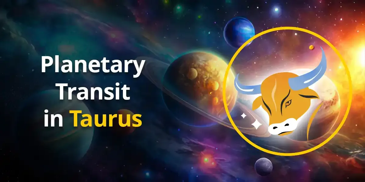 Planetary Transits in Taurus : Dates, Effects & Astrology Insights